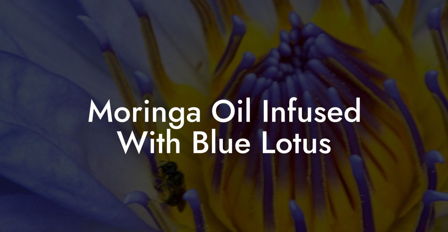 Moringa Oil Infused With Blue Lotus - Pure Blue Lotus Oil